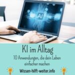 KI im Alltag | 10 Anwendungen, die dein Leben einfacher machen